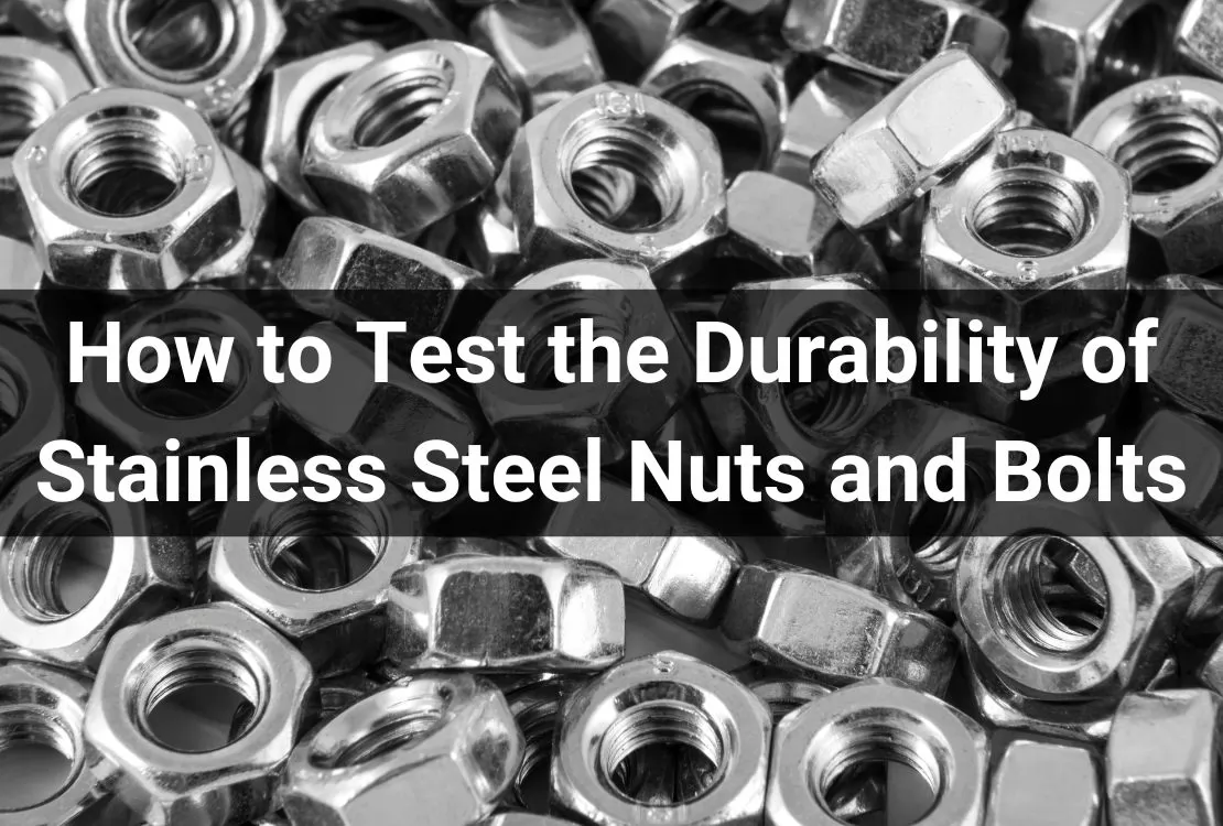 How to Test the Durability of Stainless Steel Nuts and Bolts -MEiGESI